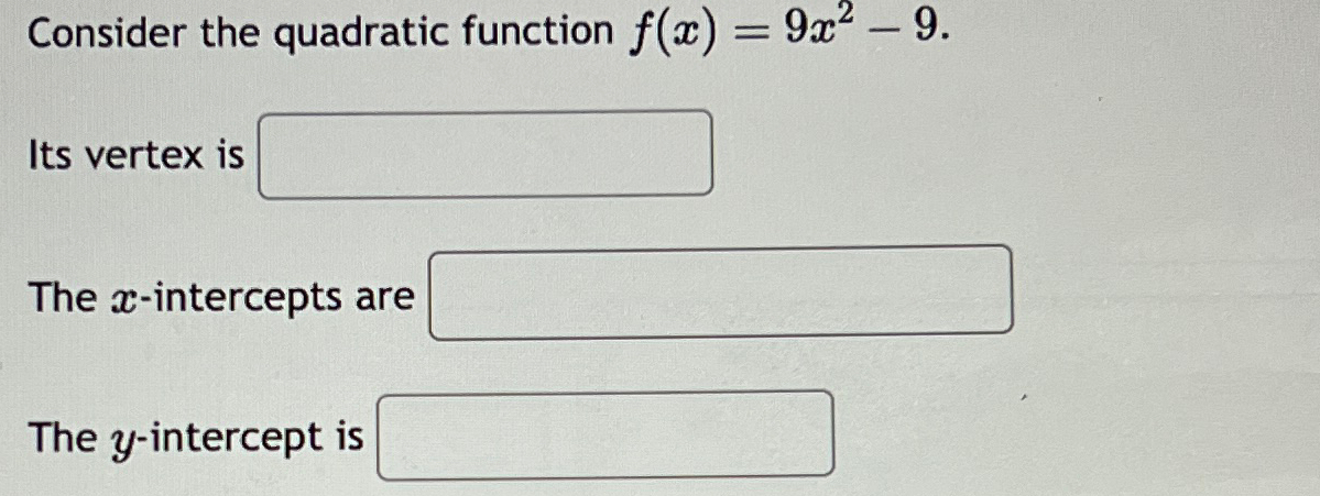 Solved Consider the quadratic function f(x)=9x2-9.Its vertex | Chegg.com