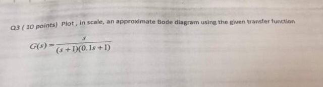 Solved Q3 (10 points) Plot, in scale, an approximate Bode | Chegg.com