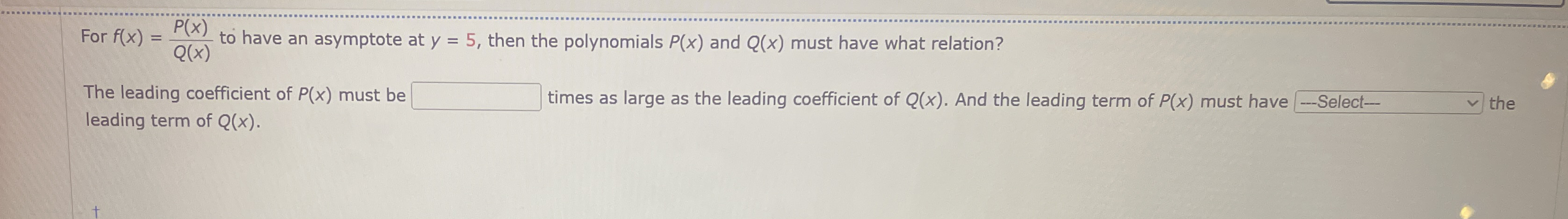 Solved For f(x)=P(x)Q(x) ﻿to have an asymptote at y=5, ﻿then | Chegg.com