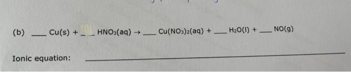 Solved (b) __ Cu(s)+…HNO3(aq)→…Cu(NO3)2(aq)+…H2O(l)+…NO(g) | Chegg.com