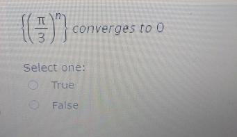 Solved {(π3)n} ﻿converges to 0Select one:TrueFalse | Chegg.com