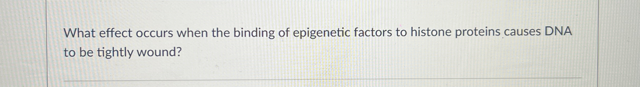 Solved What effect occurs when the binding of epigenetic | Chegg.com