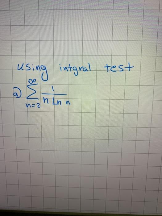 Solved using interal test n Lnn *=2 | Chegg.com