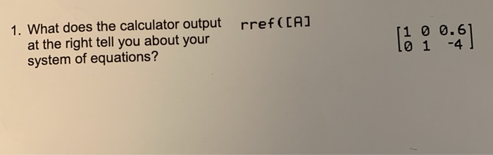 Solved rref (CA) 1. What does the calculator output at the | Chegg.com