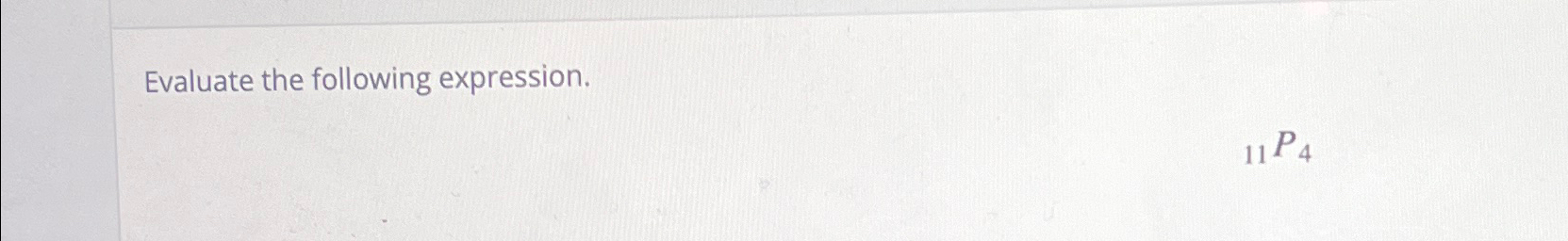 Solved Evaluate the following expression.?11P4 | Chegg.com
