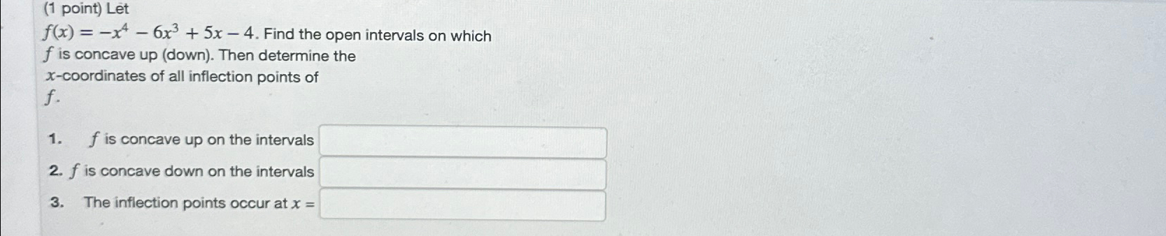 Solved (1 ﻿point) ﻿Letf(x)=-x4-6x3+5x-4. ﻿Find the open | Chegg.com