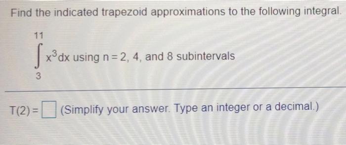Solved Find the indicated trapezoid approximations to the | Chegg.com