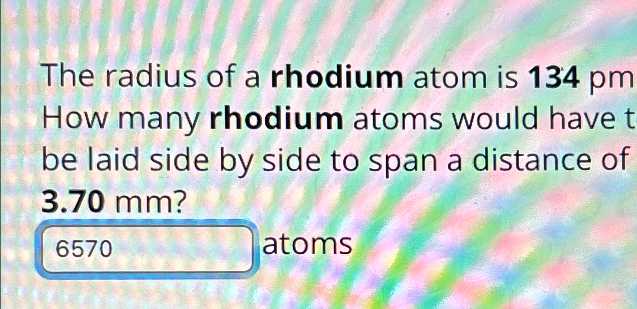 Solved The radius of a rhodium atom is 134pm ﻿How many | Chegg.com