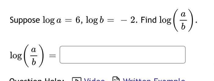 Solved Suppose loga=6,logb=−2. Find log(ba) log(ba)= | Chegg.com