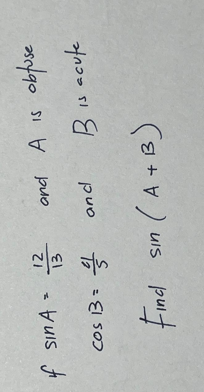 Solved If sinA=1213 ﻿and A ﻿is obfuse cosB=45 ﻿and B ﻿is | Chegg.com