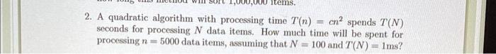 Solved 2. A quadratic algorithm with processing time | Chegg.com