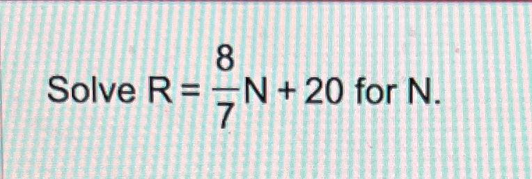Solved Solve R=87N+20 ﻿for N | Chegg.com
