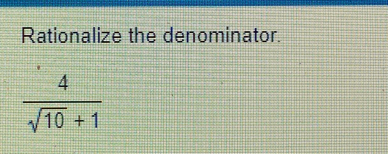 Solved Rationalize the denominator.4102+1 | Chegg.com