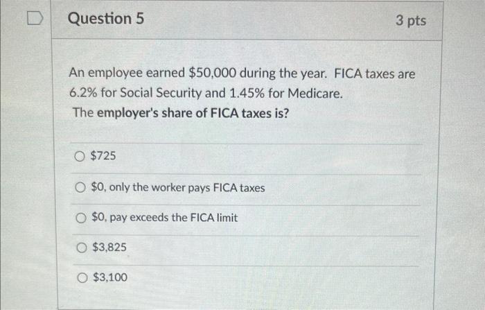 Solved An employee earned $50,000 during the year. FICA | Chegg.com