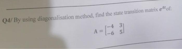 Solved Q4/ By using diagonalisation method, find the state | Chegg.com
