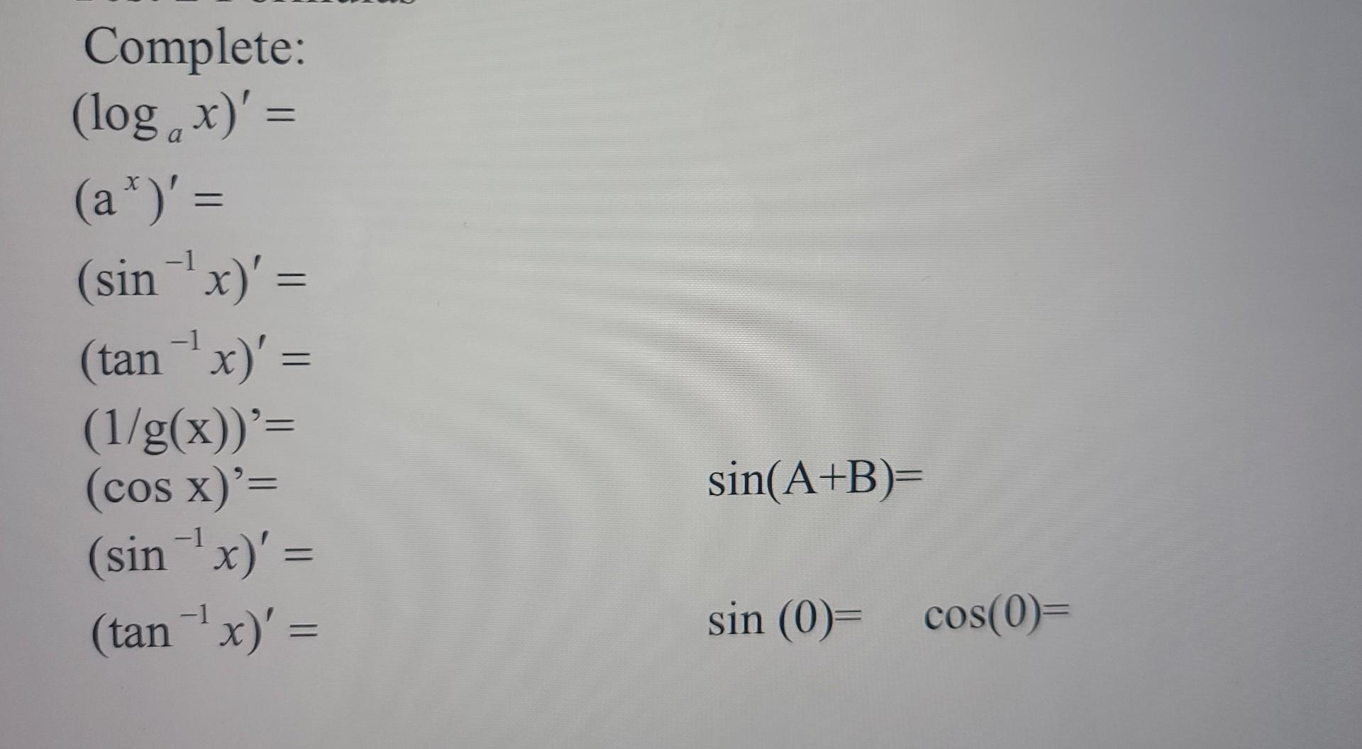 Solved Complete: (log ₁x)' = (a*)' = (sin¯¹ x)' = (tan ¹x)' | Chegg.com