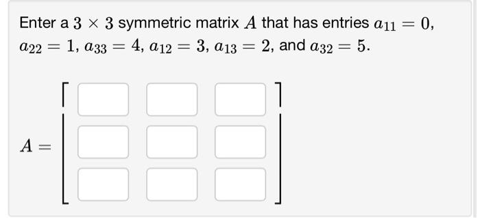 Solved Enter a 3×3 symmetric matrix A that has entries | Chegg.com