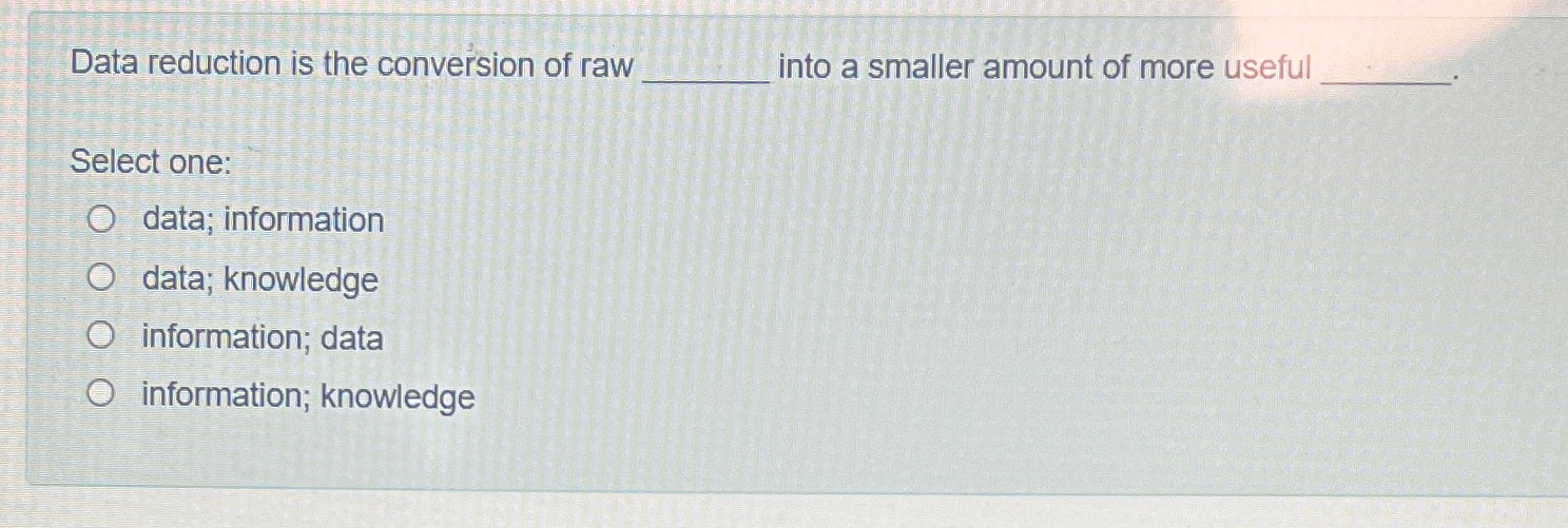 Solved Data reduction is the conversion of rawinto a smaller | Chegg.com