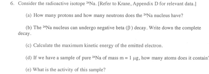 Solved 6. Consider the radioactive isotope 24Na. [Refer to | Chegg.com