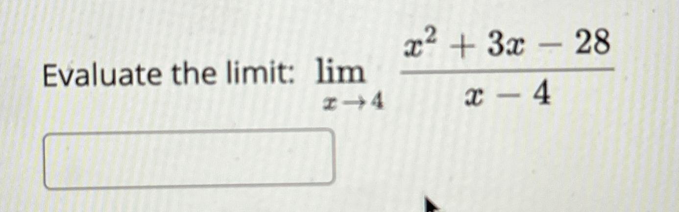 Solved Evaluate the limit: limx→4x2+3x-28x-4 | Chegg.com