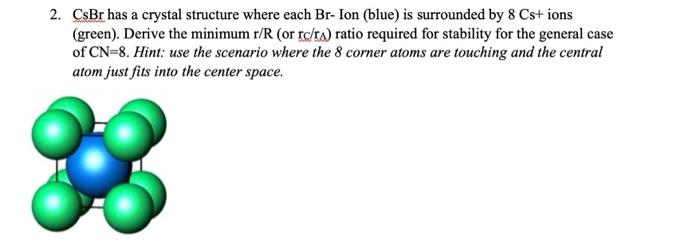 Solved 2. CsBr has a crystal structure where each Br− Ion | Chegg.com