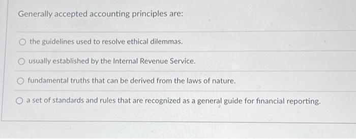 Solved Generally accepted accounting principles are: O the | Chegg.com