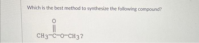 [Solved]: Which is the best method to synthesize the follow