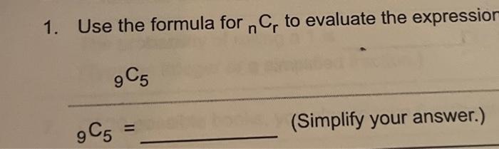 Solved 1. Use the formula for nCr to evaluate the expressior | Chegg.com