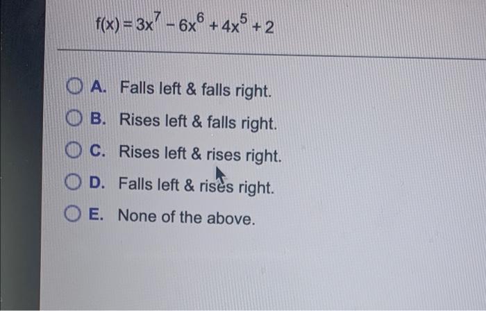 Solved f(x)= 3x? - 6x + 4x5 + 2 O A. Falls left & falls | Chegg.com