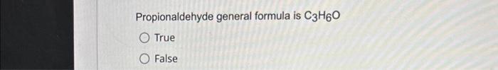 Solved Propionaldehyde general formula is C3H6O True False | Chegg.com