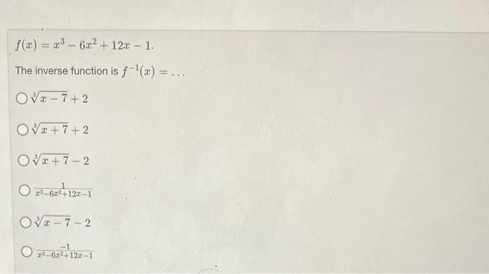 Solved f(x)=x3−6x2+12x−1 The inverse function is f−1(x)=… | Chegg.com