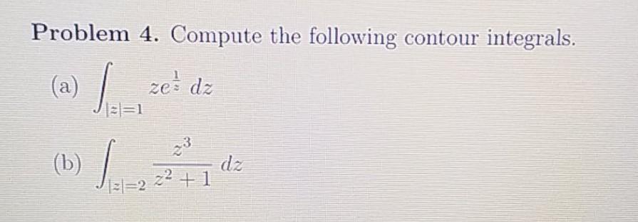 Solved Problem 4. Compute the following contour integrals. | Chegg.com