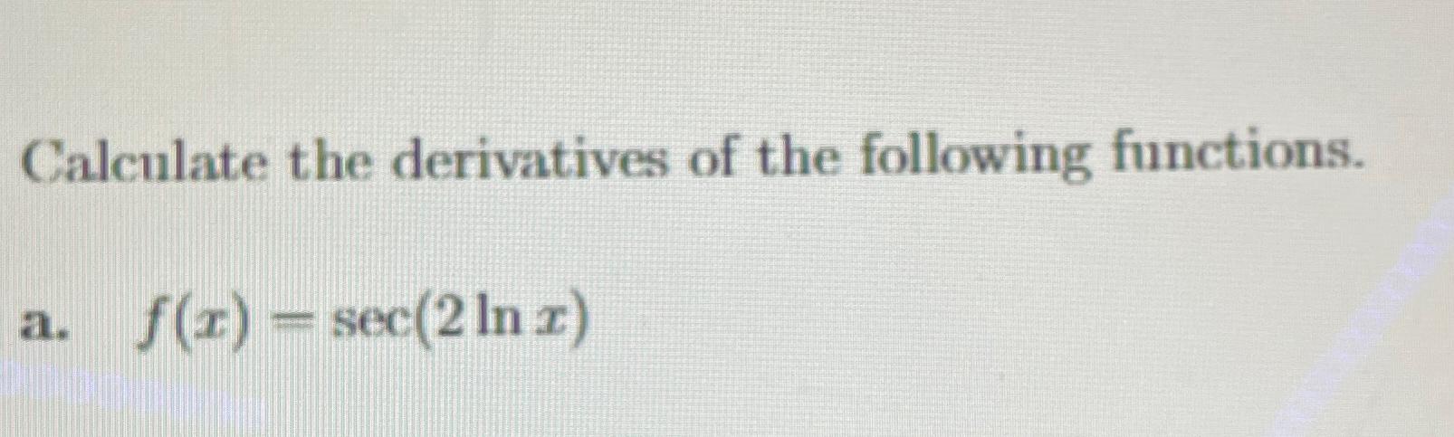 Solved Calculate the derivatives of the following | Chegg.com