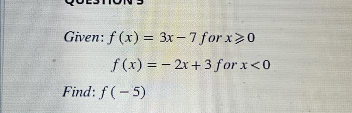 Solved Given: f (x) = 3x − 7 for x>0 f(x)=2x+3 forx