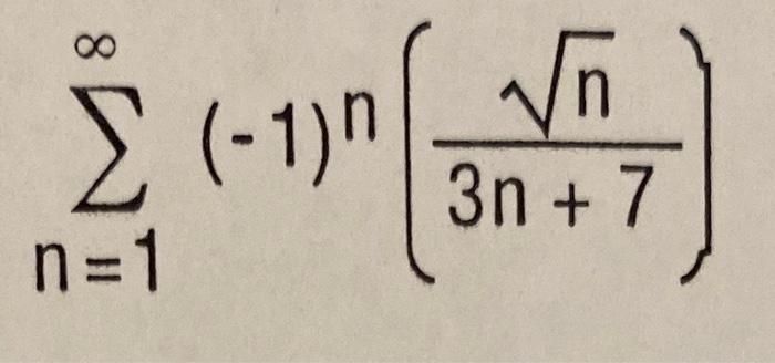 Solved ∑n=1∞(−1)n(3n+7n) | Chegg.com