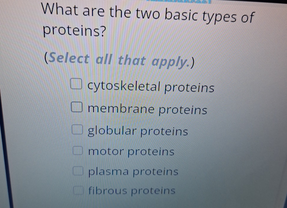 Solved What are the two basic types of proteins?(Select all | Chegg.com