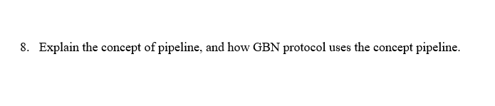 Explain the concept of pipeline, and how GBN protocol | Chegg.com