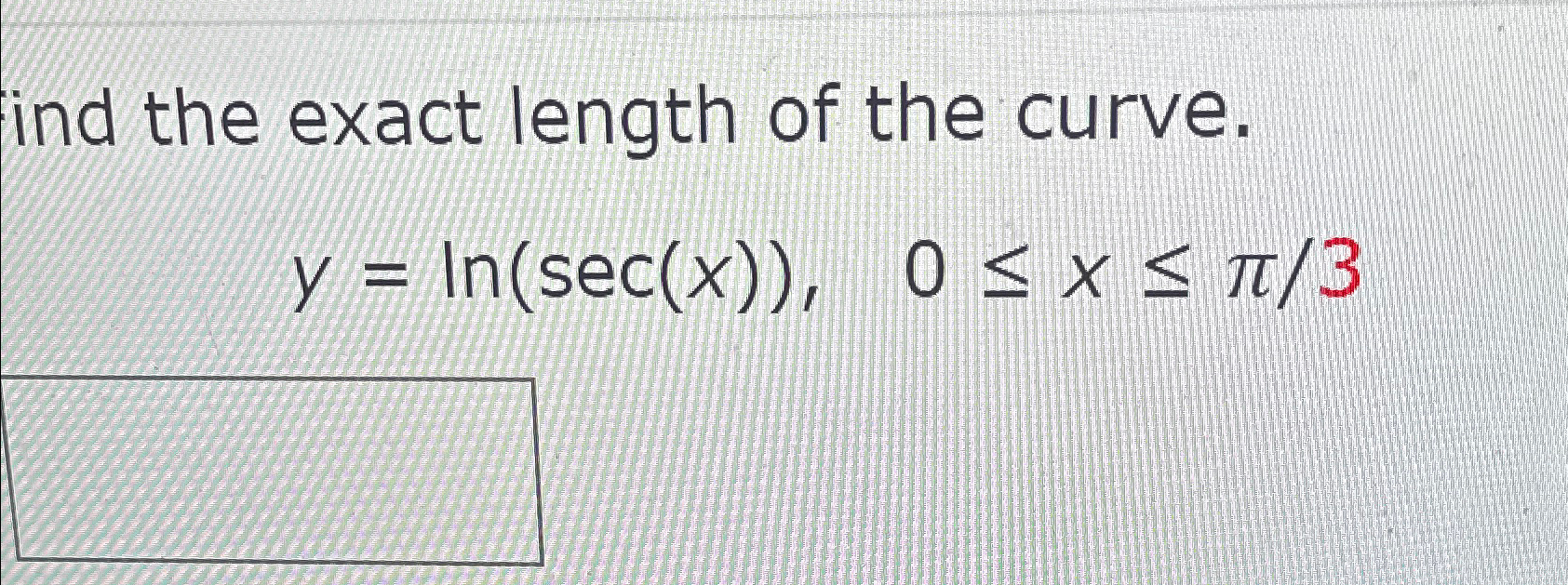 Solved ind the exact length of the curve.y=ln(sec(x)),0≤x≤π3 | Chegg.com