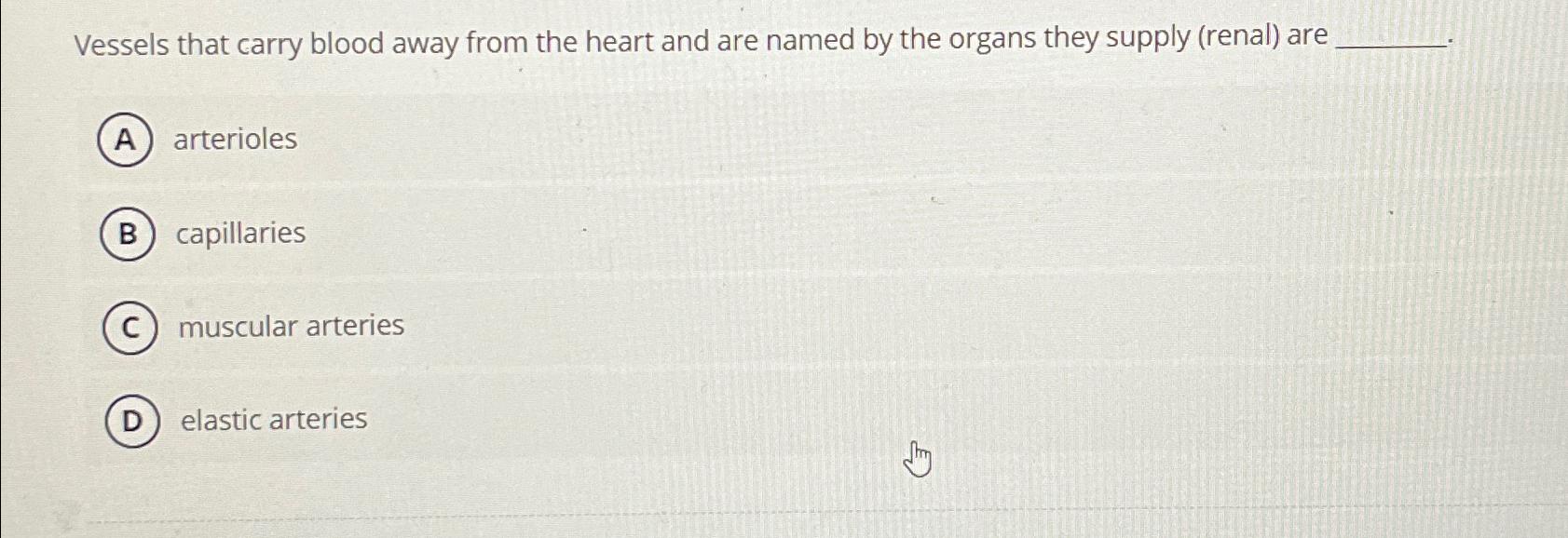 Solved Vessels that carry blood away from the heart and are | Chegg.com