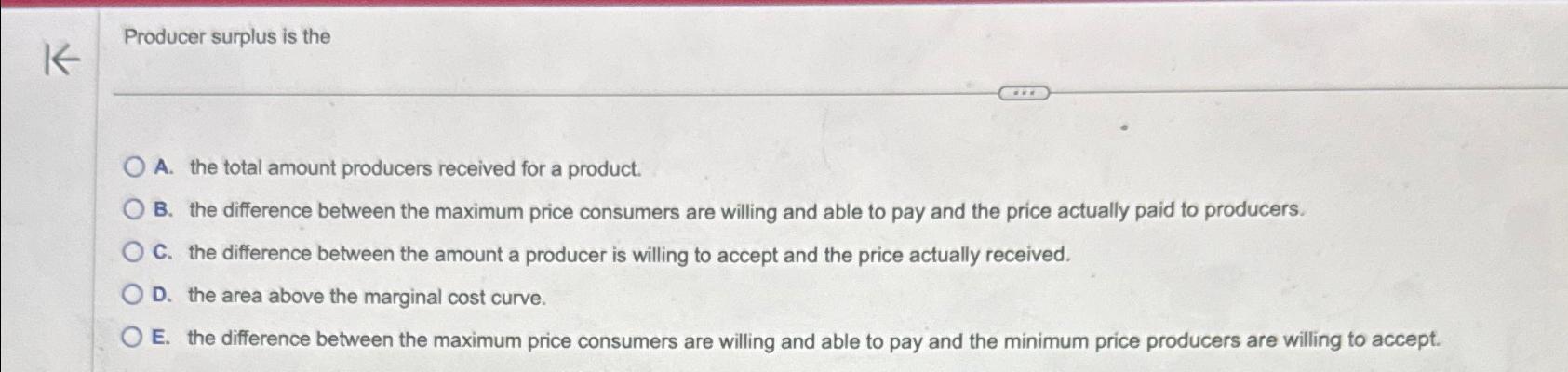 Solved Producer surplus is theA. ﻿the total amount producers | Chegg.com