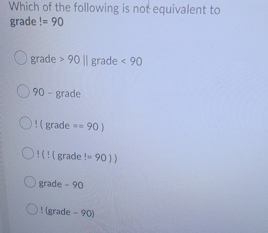 Solved Which of the following is not equivalent to grade != | Chegg.com