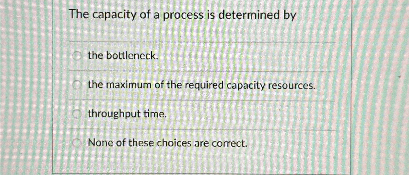 Solved The capacity of a process is determined by the | Chegg.com
