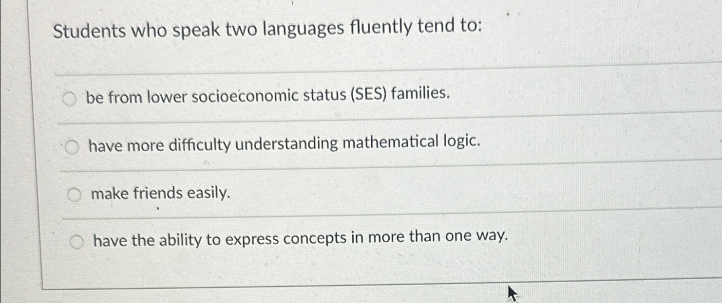 Solved Students who speak two languages fluently tend to:be | Chegg.com