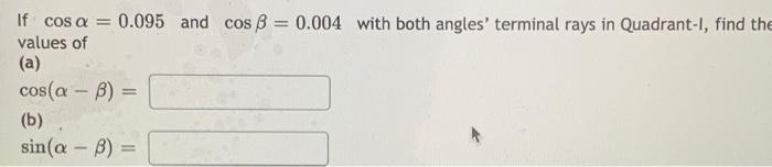 Solved - If cosa = 0.095 and cos B = 0.004 with both angles' | Chegg.com