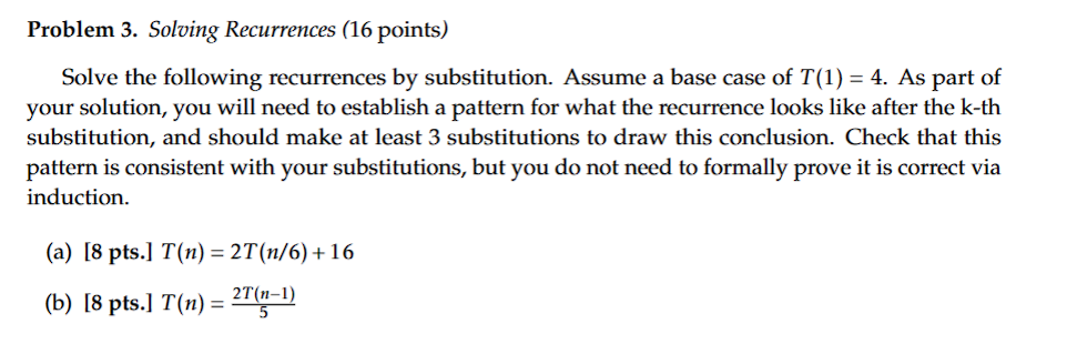 Solved Problem 3. Solving Recurrences (16 points) - | Chegg.com Solved Problem 3. Solving Recurrences (16 points) - | Chegg.com