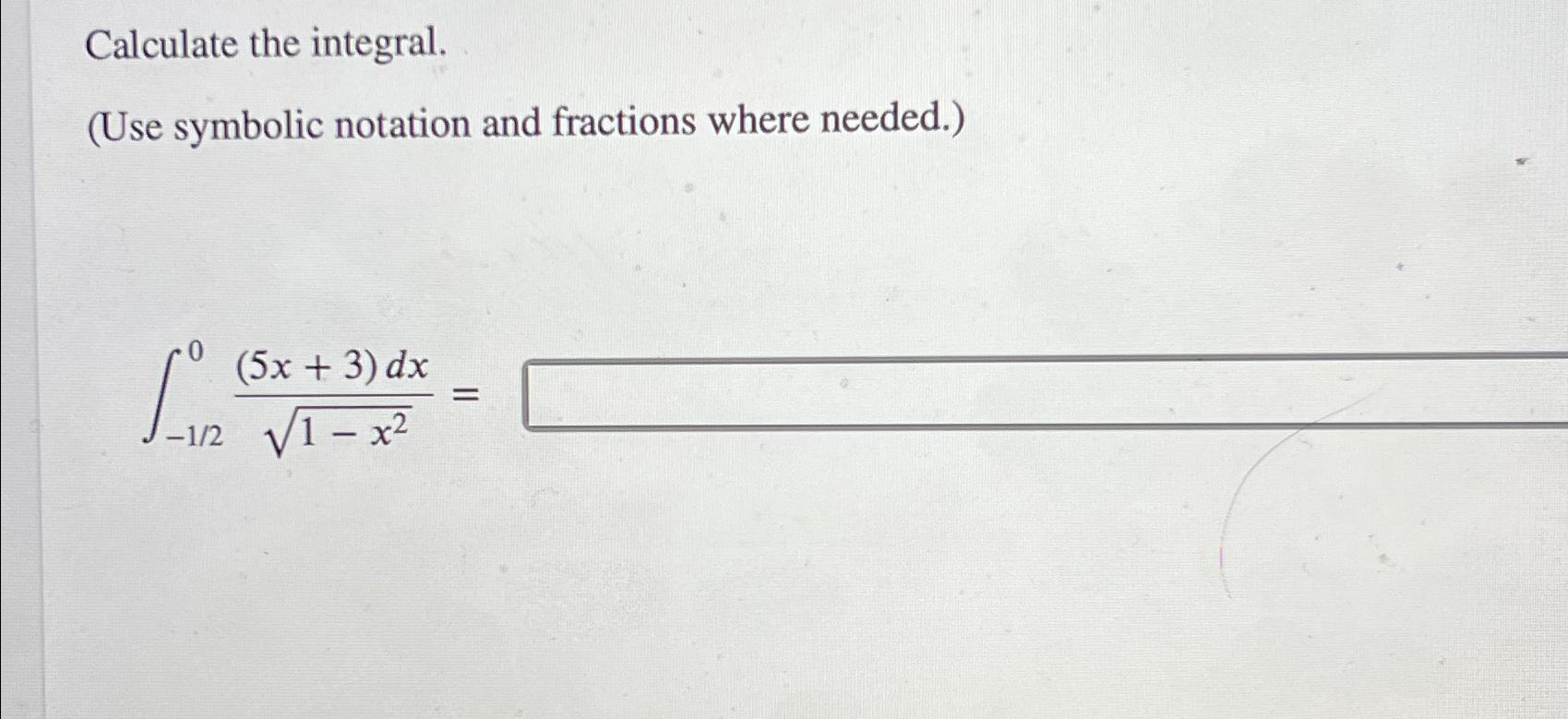 Solved Calculate the integral.(Use symbolic notation and | Chegg.com