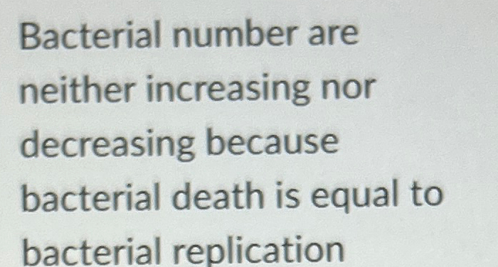 Solved Bacterial number are neither increasing nor | Chegg.com