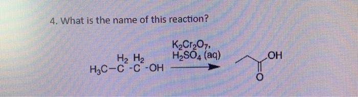 Solved 4. What is the name of this reaction? K2Cr2O7. H2SO4 | Chegg.com