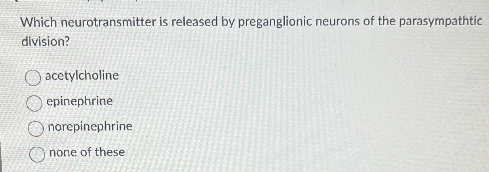 Solved Which neurotransmitter is released by preganglionic | Chegg.com