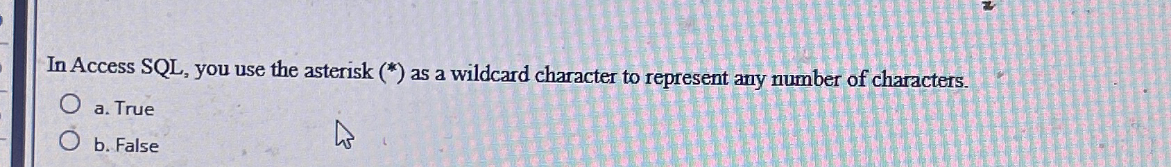 Solved In Access SQL, ﻿you use the asterisk (*) ﻿as a | Chegg.com